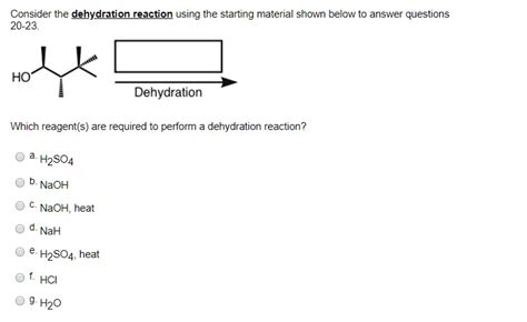 Consider The Dehydration Reaction Using The Starting Material Shown Below To Answer Questions