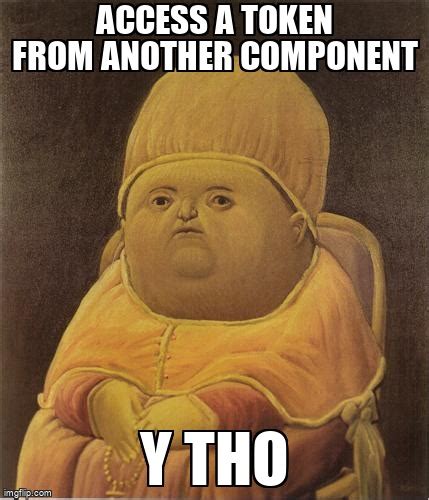 Meme Overflow On Twitter Access A Token From Another Component
