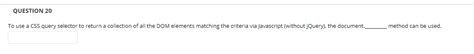 Solved Question 20 To Use A Css Query Selector To Return A