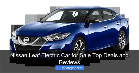 Nissan Leaf Electric Car For Sale Top Deals And Reviews Electric Car Wiki