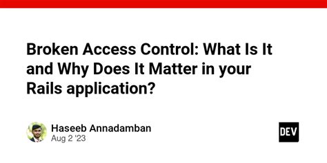 Broken Access Control What Is It And Why Does It Matter In Your Rails Application Dev Community