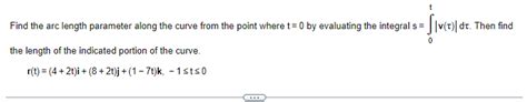 solved find the arc length parameter along the curve from