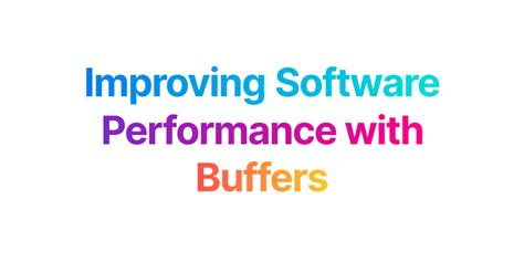 Improving Software Performance With Buffers