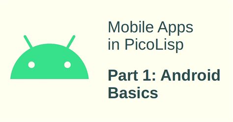 Mobile App Development In Picolisp I Android Basics
