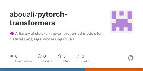 Github Abouali Pytorch Transformers A Library Of State Of The Art Pretrained Models For