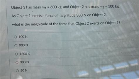 Solved Object 1 Has Mass M1600 Kg And Object 2 Has Mass