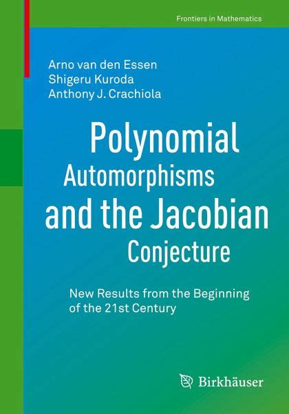 Polynomial Automorphisms And The Jacobian Conjecture Von Arno Van Den