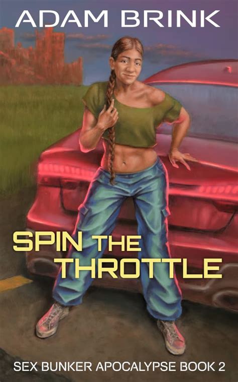 Spin The Throttle Sex Bunker Apocalypse Book 2 Ebook Brink Adam Kindle Store