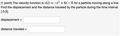 solved 1 point the velocity function is v t −t2 6t−8 v