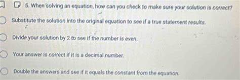 Solved 5 When Solving An Equation How Can You Check To Make Sure Your Solution Is Correct