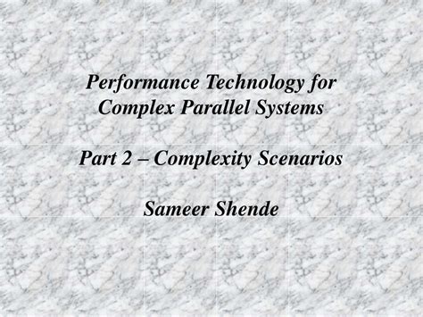 Ppt Performance Technology For Complex Parallel Systems Part 2 Complexity Scenarios Sameer