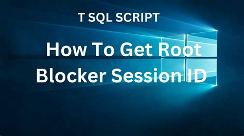 How To Get Root Blocker In Ms Sql Server Root Blocker Script Sql Sqlserver Sqlserverdba