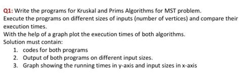 Solved Q1 Write The Programs For Kruskal And Prims