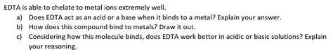 Solved Edta Is Able To Chelate To Metal Ions Extremely Well Chegg Com
