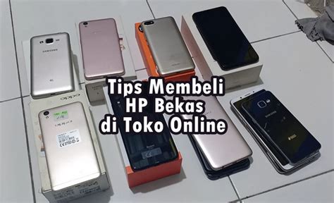 Tips Membeli Hp Bekas Di Toko Online Visada Me