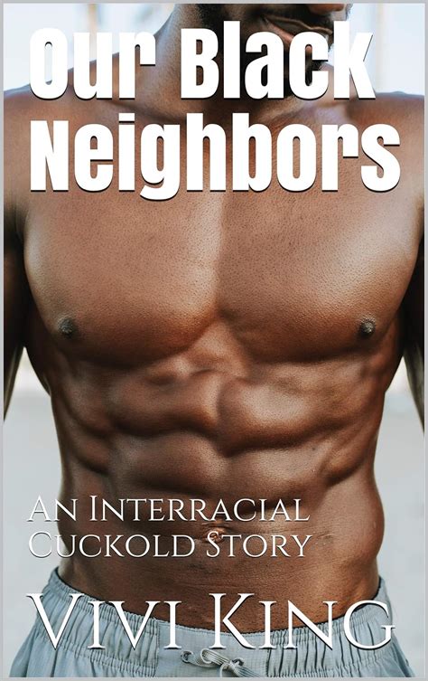 Our Black Neighbors An Interracial Cuckold Story Kindle Edition By King Vivi Literature
