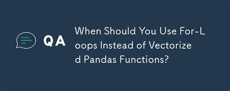 什麼時候應該使用 For 迴圈而不是向量化 Pandas 函數? Python教學 Php中文網 什麼時候應該使用 For 迴圈而不是向量化 Pandas 函數? Python教學 Php中文網