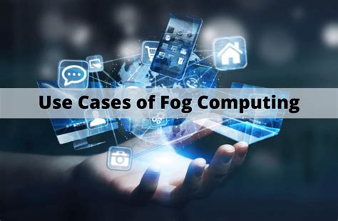 Fog Computing Use Cases To Watch Out For In 2024