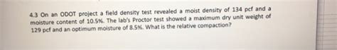 Solved 43 On An Odot Project A Field Density Test Revealed