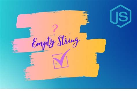 javascript empty string a complete guide to checking empty string