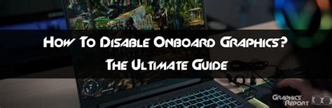 how to disable onboard graphics in windows graphics report
