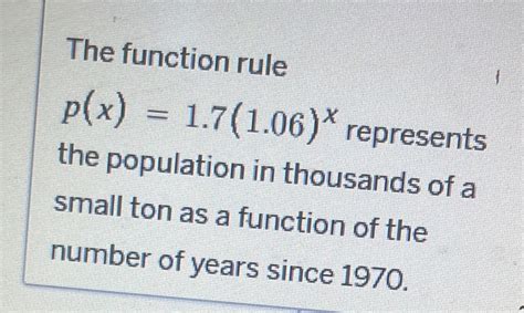 Solved The Function Rule Px17106x Represents The Population In