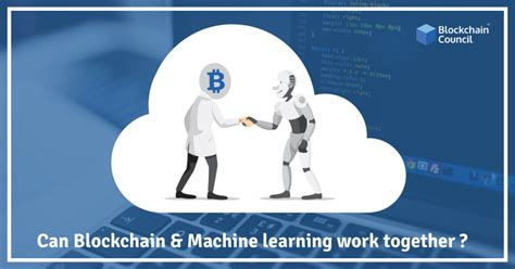 Can Blockchain And Machine Learning Work Together Blockchain Council
