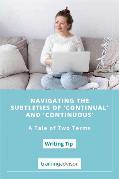 A Tale Of Two Terms Navigating The Subtleties Of Continual And Continuous Writing Tips