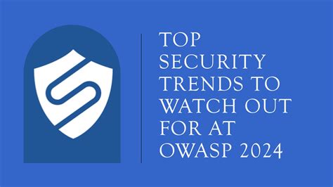 Top Security Trends To Watch Out For At Owasp 2024