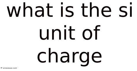 What Is The Si Unit Of Charge