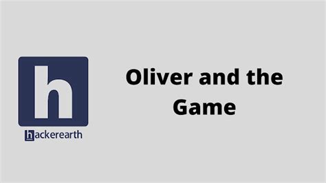HackerEarth Oliver And The Game Problem Solution Programming101