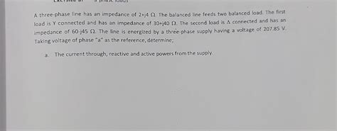 Solved A Three Phase Line Has An Impedance Of 2j4Ω The