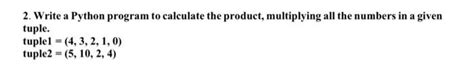 Solved 2 Write A Python Program To Calculate The Product