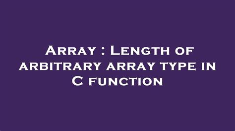 Array Length Of Arbitrary Array Type In C Function Youtube