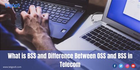 What Is BSS And Difference Between OSS And BSS In Telecom Telgoo