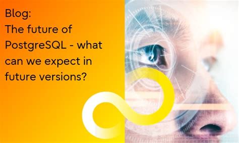 The Future Of Postgresql What Can We Expect In Future Versions