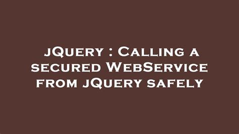Jquery Calling A Secured Webservice From Jquery Safely Youtube
