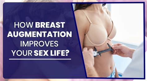 How Breast Augmentation Improves Your Sex Life