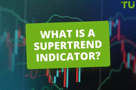 What Is The Supertrend Indicator And How To Use It