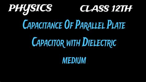 Capacitance Of Parallel Plate Capacitor With Dielectric Medium Class 12th Physics Ncert