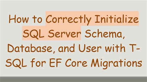How To Correctly Initialize Sql Server Schema Database And User With T Sql For Ef Core