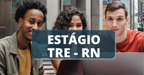 Tre Rn Anuncia Edital Com Mais De 100 Vagas De Estágio