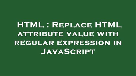 Html Replace Html Attribute Value With Regular Expression In Javascript Youtube