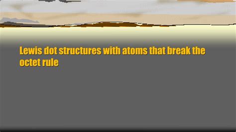 PPT Lewis Dot Structures With Atoms That Break The Octet Rule PowerPoint Presentation ID