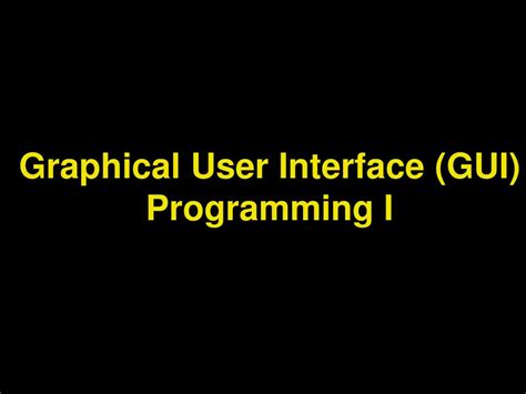 Ppt Graphical User Interface Gui Programming I Powerpoint