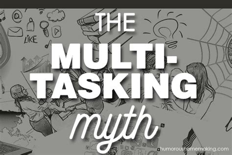 The Multi Tasking Myth Humorous Homemaking