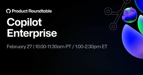 GitHub Product Roundtable Copilot Enterprise GitHub Resources