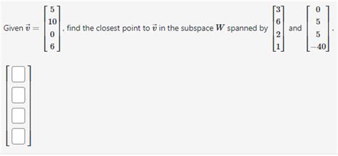 Solved Given V Find The Closest Point To V In The Chegg