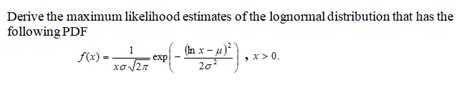 Solved Derive The Maximum Likelihood Estimates Of The Chegg