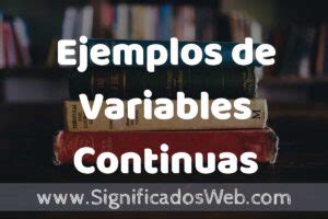 Ejemplos de Variables Continuas Características que es COMO USAR